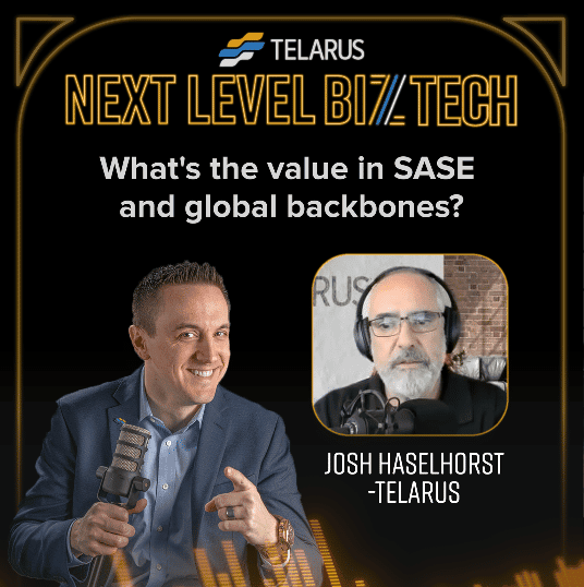 64. What's the value in SASE and global backbones? With Guest Josh Haselhorst | Telarus