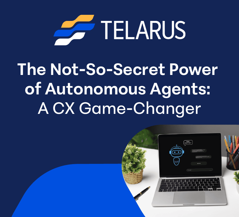The Not-So-Secret Power of Autonomous Agents: A CX Game-Changer - Telarus